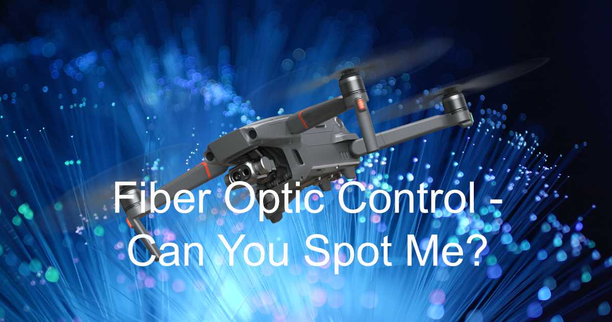 New Stealth Fiber Optic Drones And How To Detect Them Spotter Global